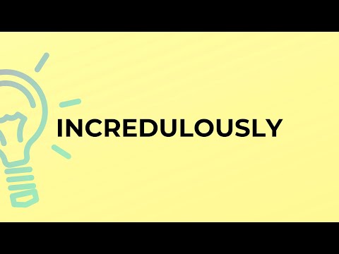 What is the meaning of the word INCREDULOUSLY?