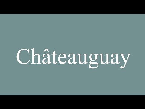 How to Pronounce ''Châteauguay'' Correctly in French