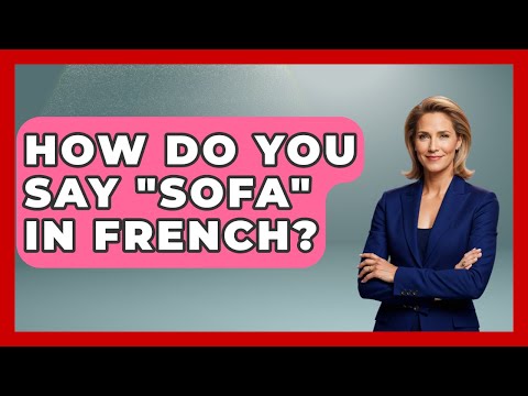 How Do You Say "sofa" In French? - France Fact File