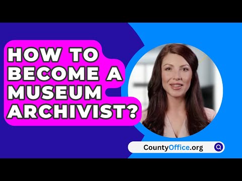 How To Become A Museum Archivist? - CountyOffice.org