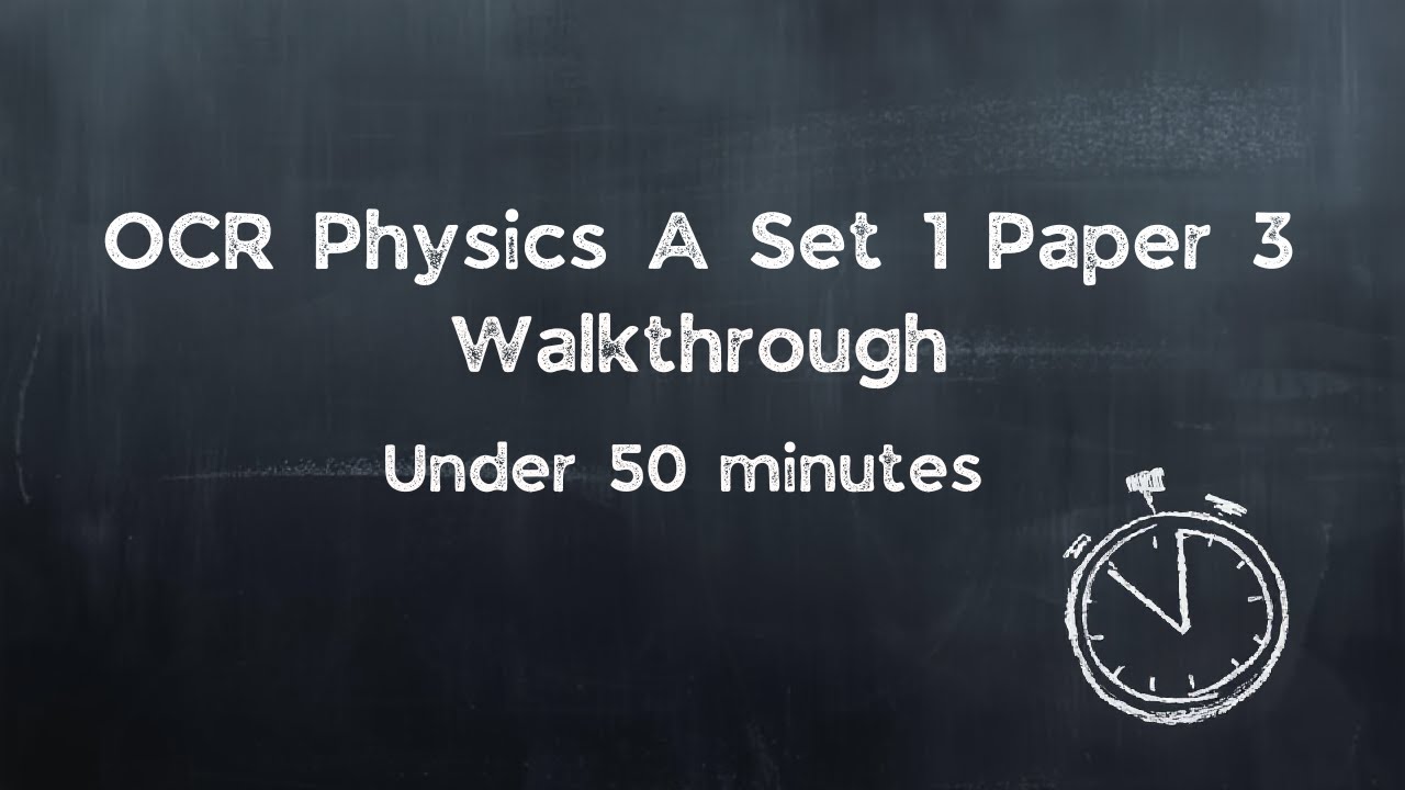OCR Physics A Set 1 Paper 3 Walkthrough