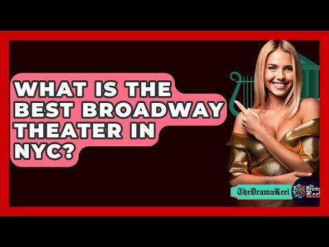 What Is The Best Broadway Theater In NYC? - The Drama Reel