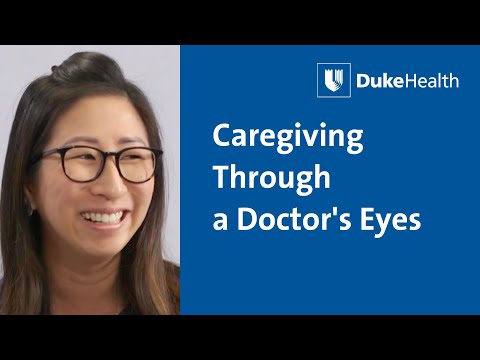 Caregiving Through a Doctor's Eyes | Duke Health