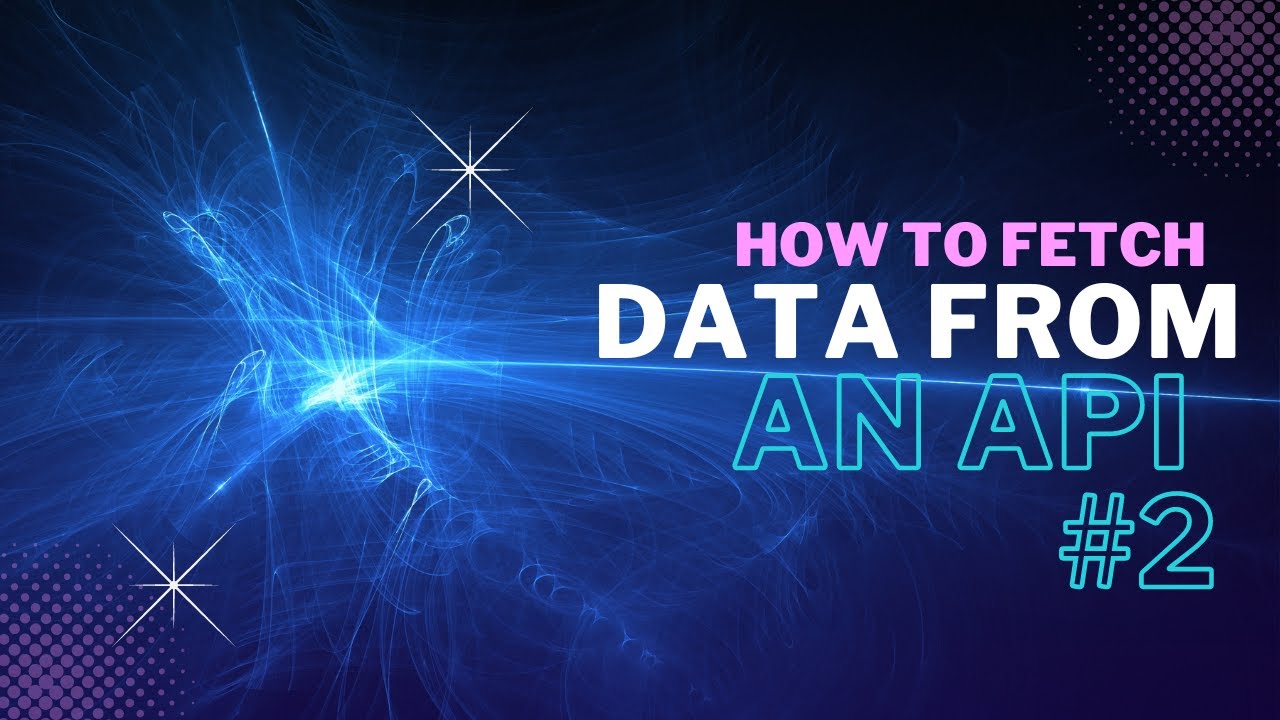 How to Fetch Data from an API in JavaScript: A Guide for Beginners - Part 2