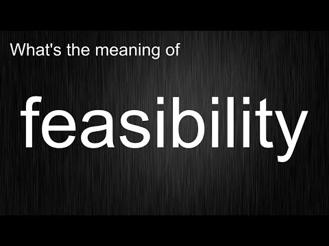 What's the meaning of "feasibility", How to pronounce feasibility?