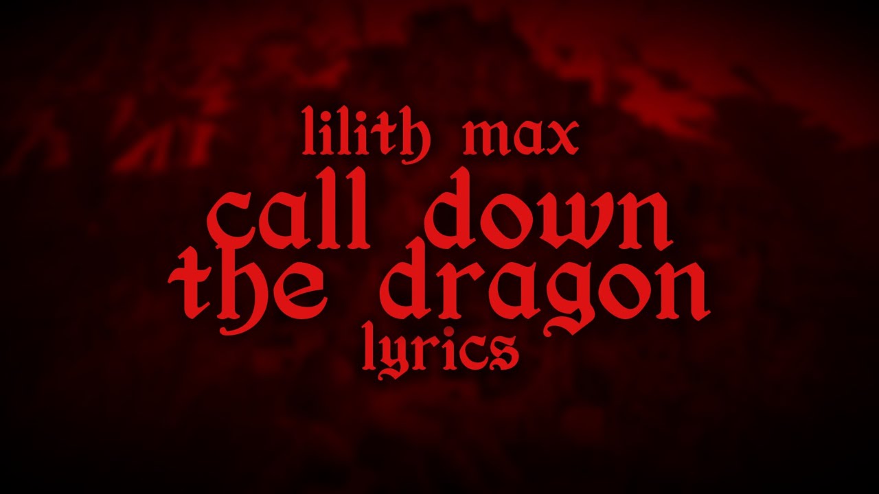 Call Down The Dragon - Lilith Max (Lyrics)