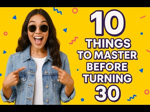 10 Things to Master Before Turning 30 | Life Lessons, Skills & Habits for Success
