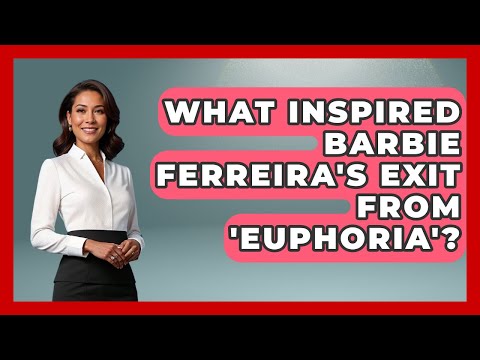 What Inspired Barbie Ferreira's Exit from 'Euphoria'? | Collectible Dolls and Toys