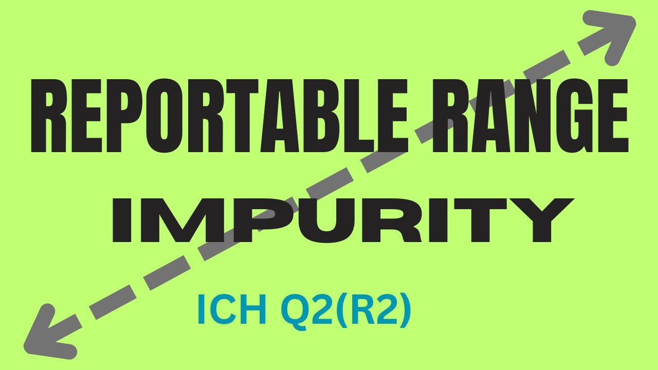 METHOD VALIDATION | REPORTABLE RANGE FOR IMPURITIES AS PER ICH Q2(R2)