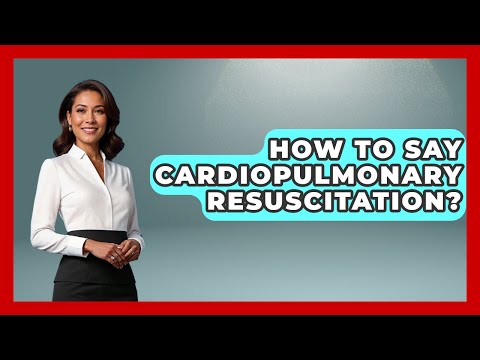 How To Say Cardiopulmonary Resuscitation? - Cardiology Community