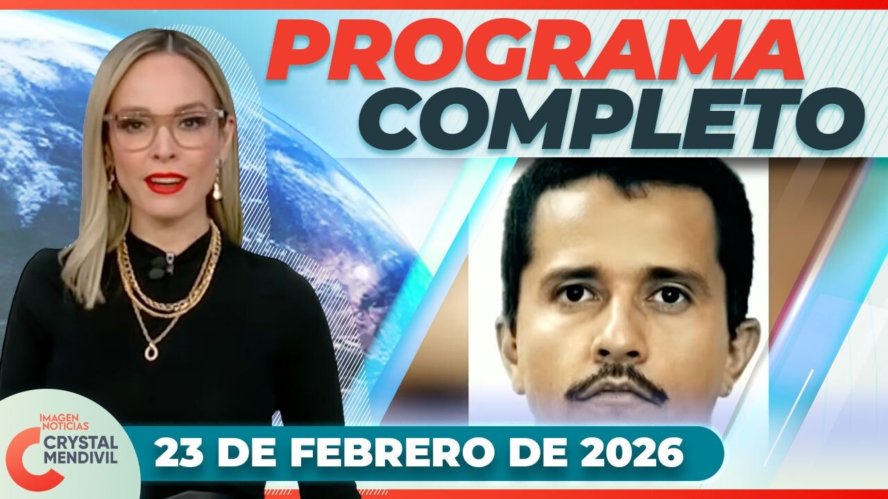Noticias con Crystal Mendivil | Programa completo 23 de febrero de 2026