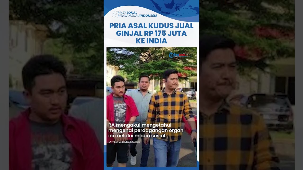 Motif Pria Asal Kudus Nekat Jual Ginjal seharga Rp 175 Juta ke India ... Motif Pria Asal Kudus Nekat Jual Ginjal seharga Rp 175 Juta ke India ...