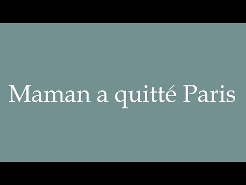 How to Pronounce ''Maman a quitté Paris'' (Mum has left Paris) Correctly in French