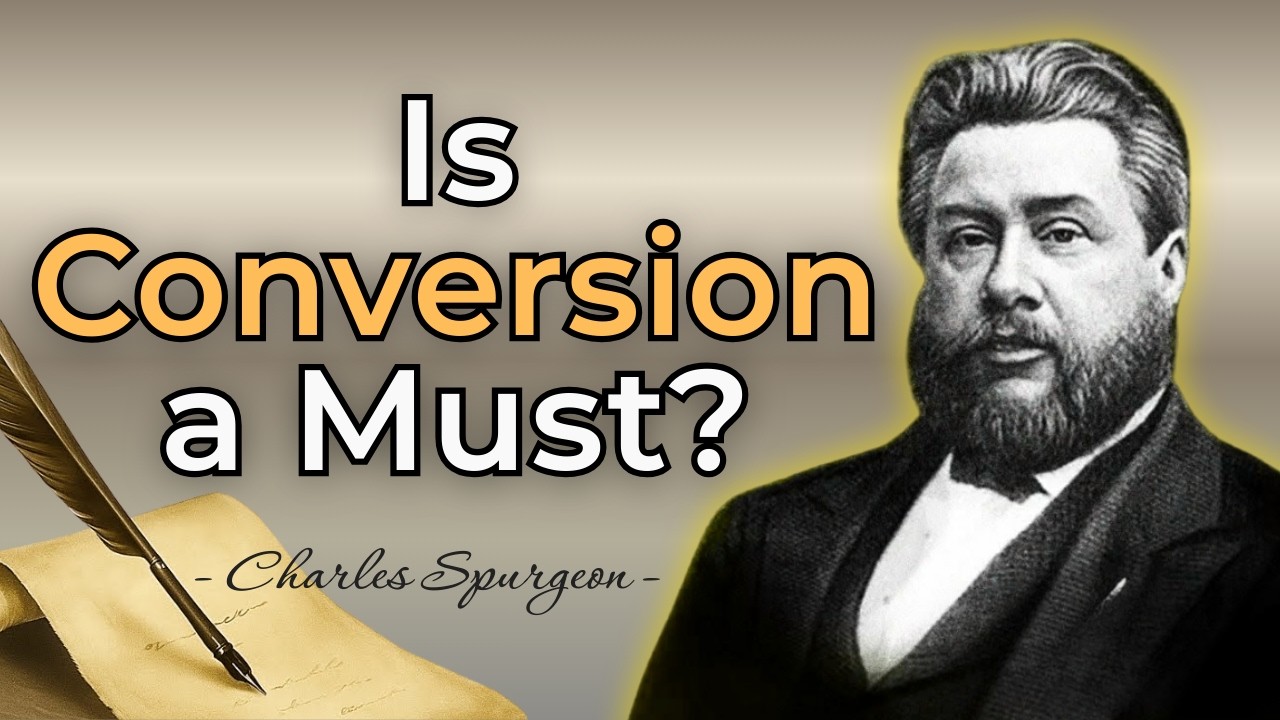 IS CONVERSION A MUST? - CHARLES SPURGEON SERMON