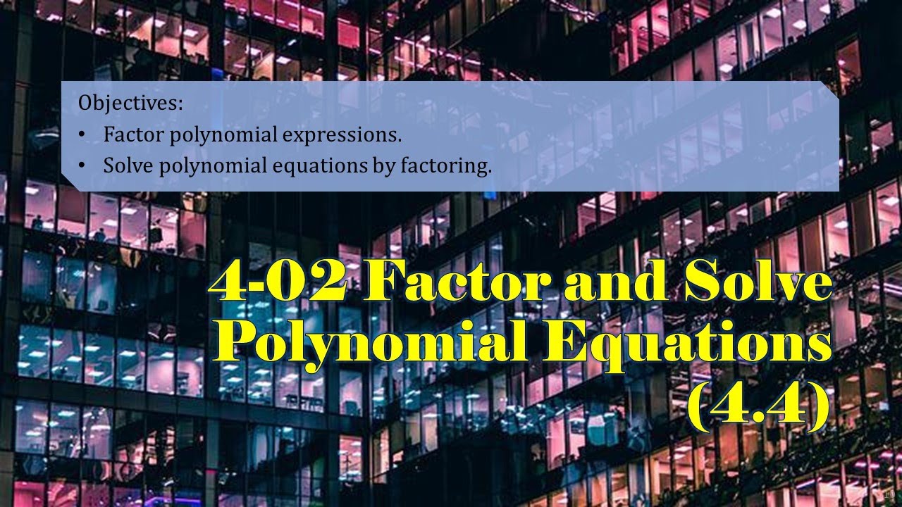 Algebra 2 4-02 Factor and Solve Polynomial Equations