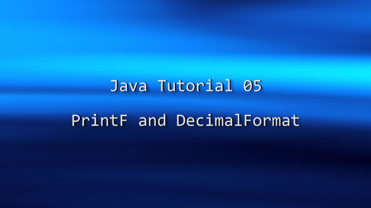 Java Tutorial 05 - PrintF and the DecimalFormat class