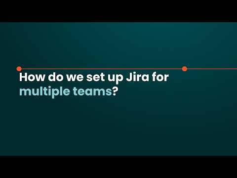 TLDW: How to set up Jira for multiple teams