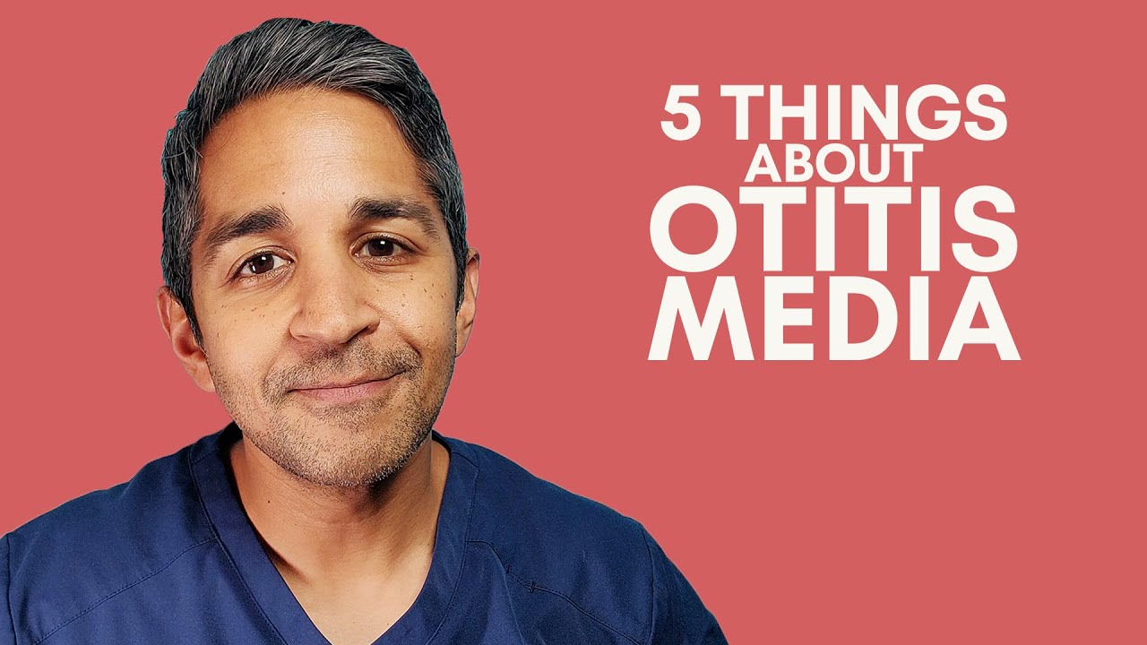 5 Things to Know About an Ear Infection ( AKA Otitis Media ) w/ Alok Patel, MD