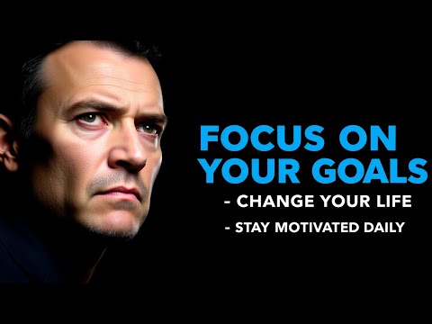 How to Focus on Your Goals | Stay Motivated and Change Your Life