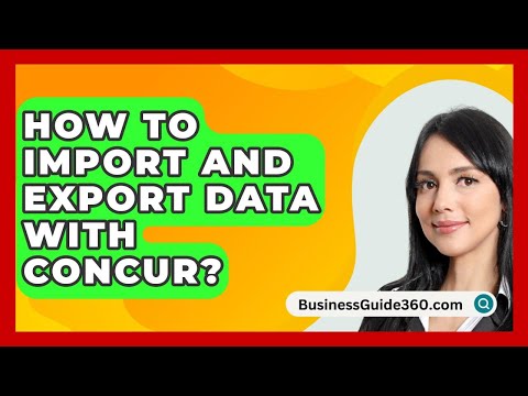 How To Import And Export Data With Concur? - BusinessGuide360.com