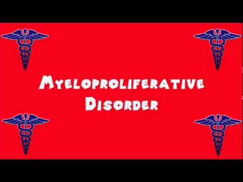 Pronounce Medical Words ― Myeloproliferative Disorder