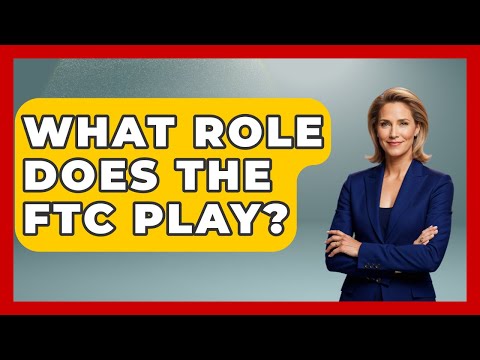 What Role Does The FTC Play? - Consumer Laws For You