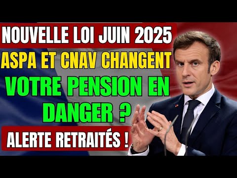 ALERTE Retraités : Nouvelle Loi Juin 2025 – ASPA et CNAV changent, votre pension en danger ?