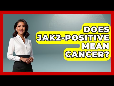 Does JAK2-Positive Mean Cancer? - Oncology Support Network