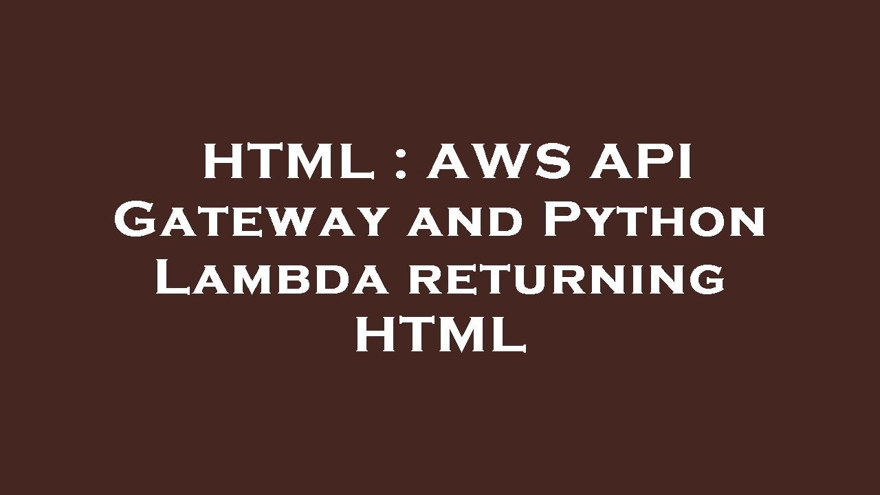 HTML : AWS API Gateway and Python Lambda returning HTML