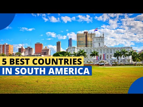 5 Best Countries to Live in South America
