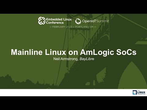 Mainline Linux on AmLogic SoCs - Neil Armstrong, BayLibre