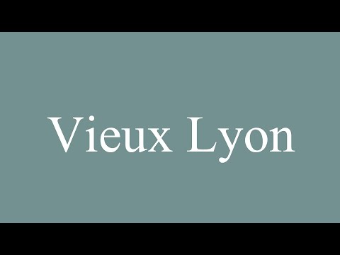 How to Pronounce ''Vieux Lyon'' (Old Lyon) Correctly in French