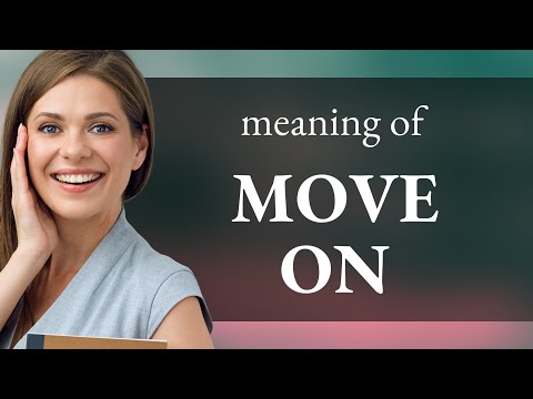 Move on • MOVE ON meaning