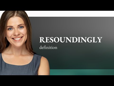 Resoundingly — what is RESOUNDINGLY definition