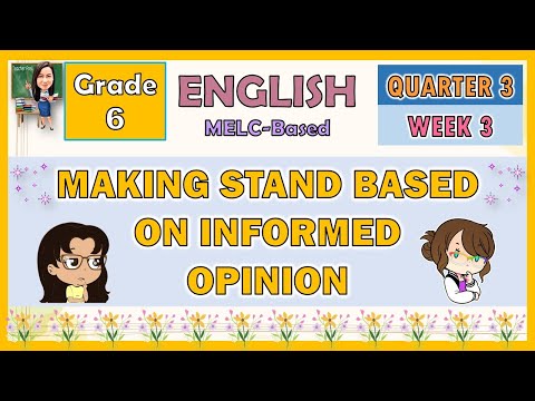 ENGLISH 6 QUARTER 3 WEEK 3 | MAKING STAND BASED ON INFORMED OPINION | MELC-BASED