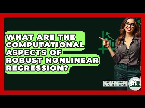 What Are The Computational Aspects Of Robust Nonlinear Regression? - The Friendly Statistician