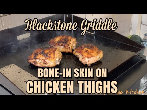 CHICKEN THIGHS ON THE BLACKSTONE GRIDDLE - Bone-in Skin-On Thighs