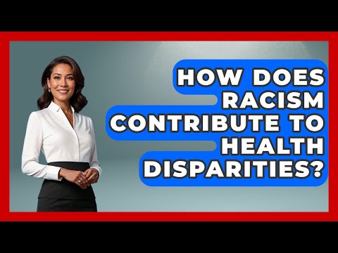 How Does Racism Contribute To Health Disparities? - Gender Equality Network
