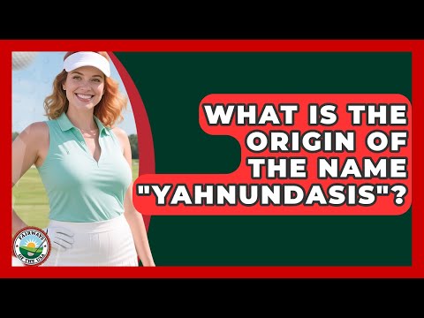 What Is The Origin Of The Name "Yahnundasis"? - Fairways of the USA