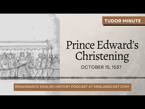 October 15, 1537: Prince Edward's Christening | Tudor Minute