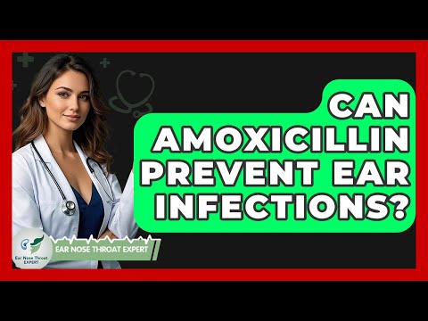 Can Amoxicillin Prevent Ear Infections? - Ear Nose Throat Expert