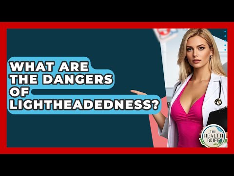 What Are The Dangers Of Lightheadedness? - The Health Brief