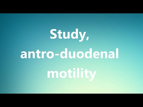 Study, antro-duodenal motility - Medical Meaning and Pronunciation