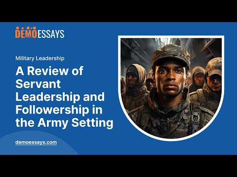 A Review of Servant Leadership and Followership in the Army Setting - Essay Example