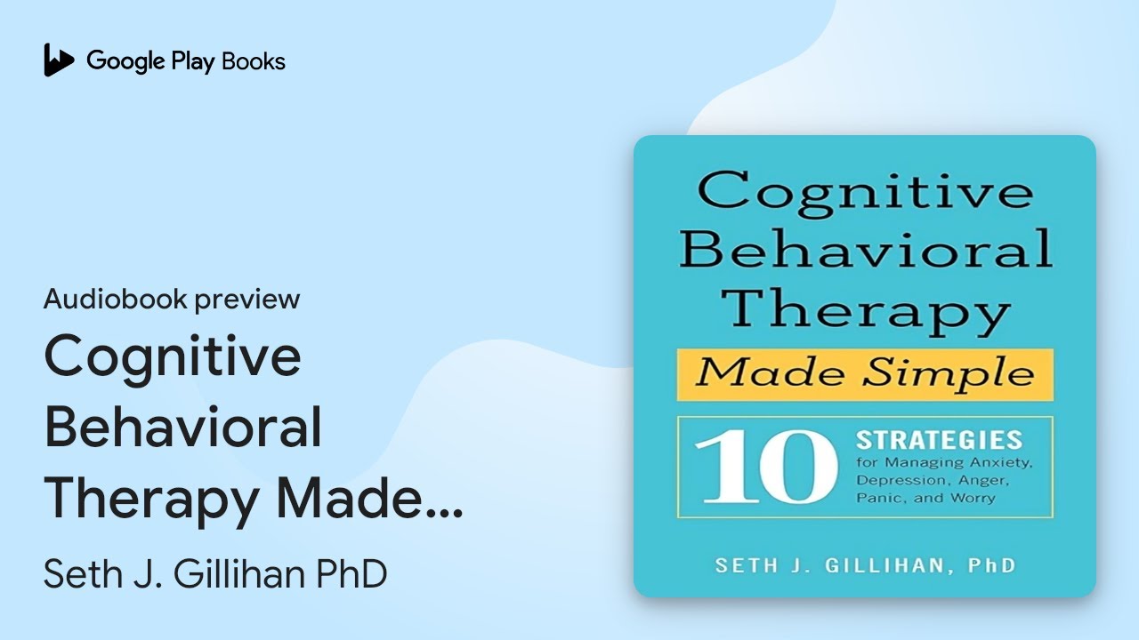 Cognitive Behavioral Therapy Made Simple: 10… by Seth J. Gillihan PhD · Audiobook preview