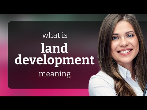 Land development — what is LAND DEVELOPMENT definition