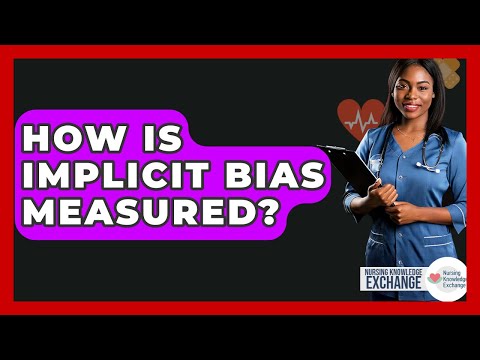 How Is Implicit Bias Measured? - Nursing Knowledge Exchange