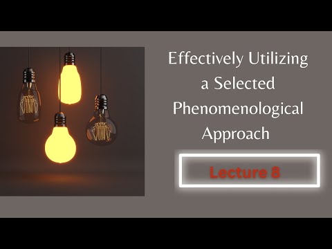 Effectively Utilizing a Selected Phenomenological Approach (Lecture 8)