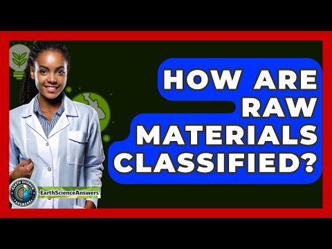 How Are Raw Materials Classified? - Earth Science Answers