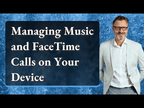 Managing Music and FaceTime Calls on Your Device